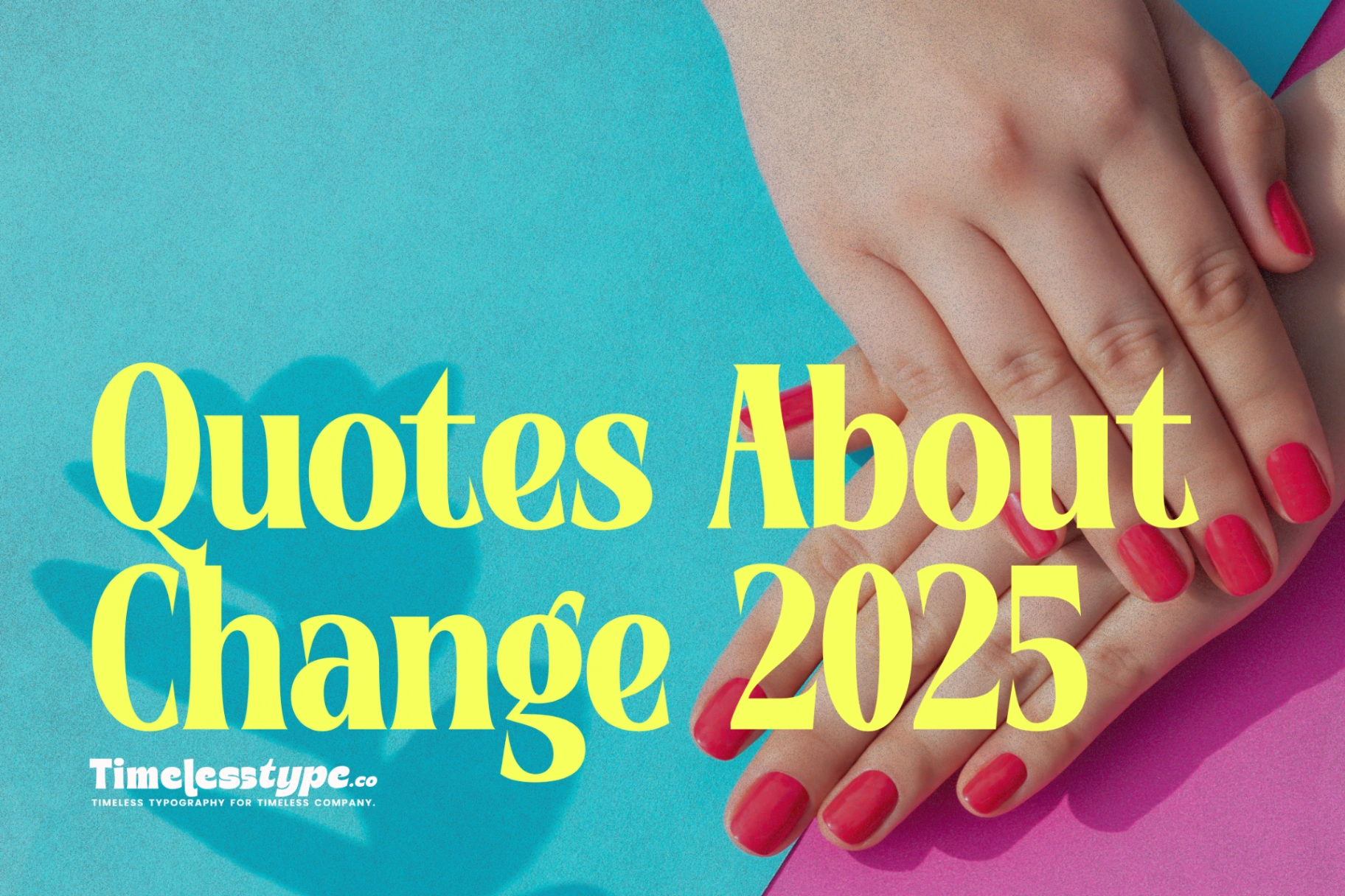 Quotes About Change: Embrace New Beginnings in 2025 | Timeless Type