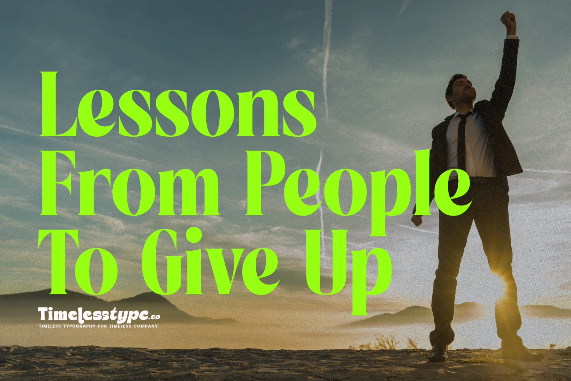 Lessons from People Who Refused to Give Up | Timeless Type