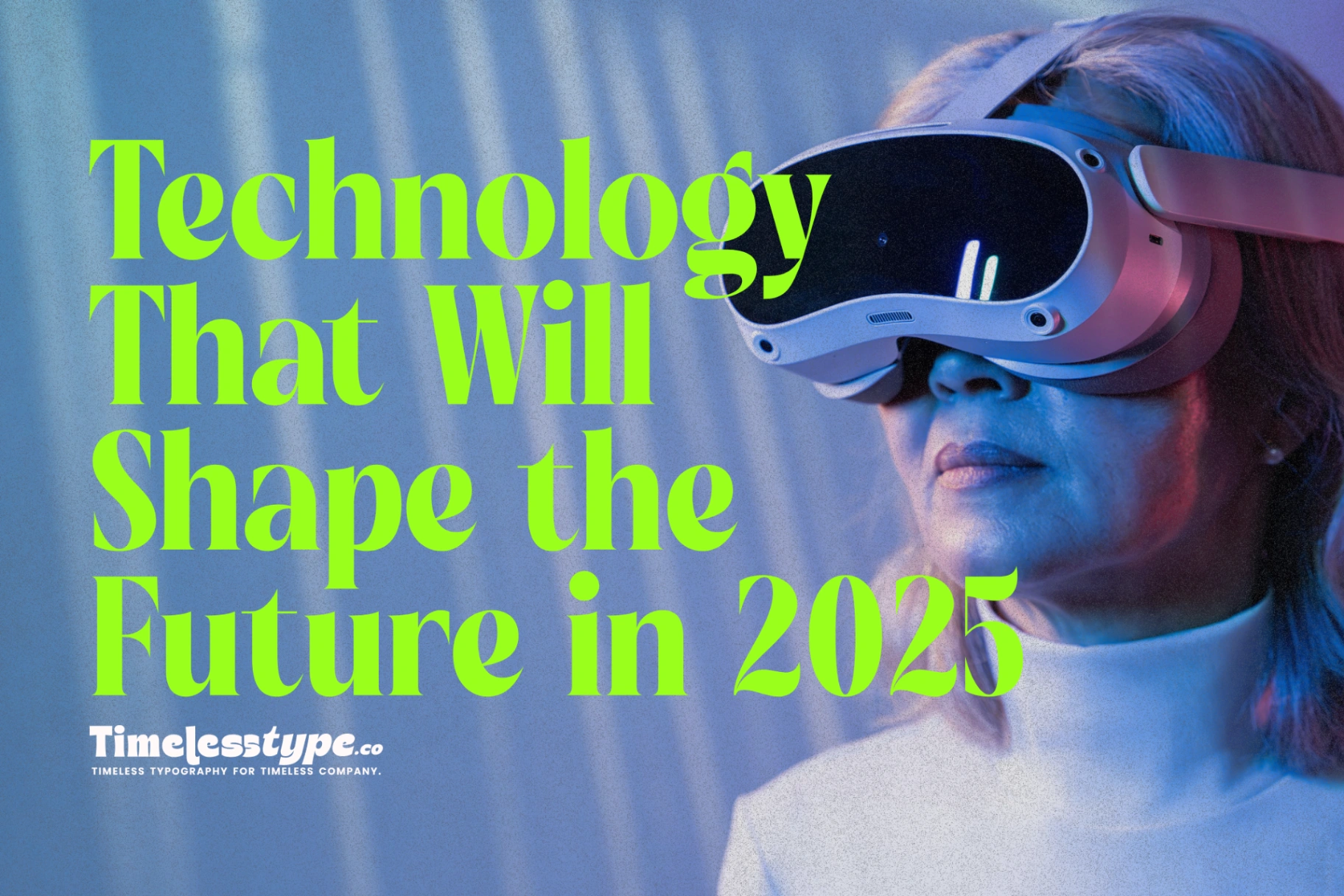 Top 10 Technology Trends That Will Shape the Future in 2025 | Timeless Type