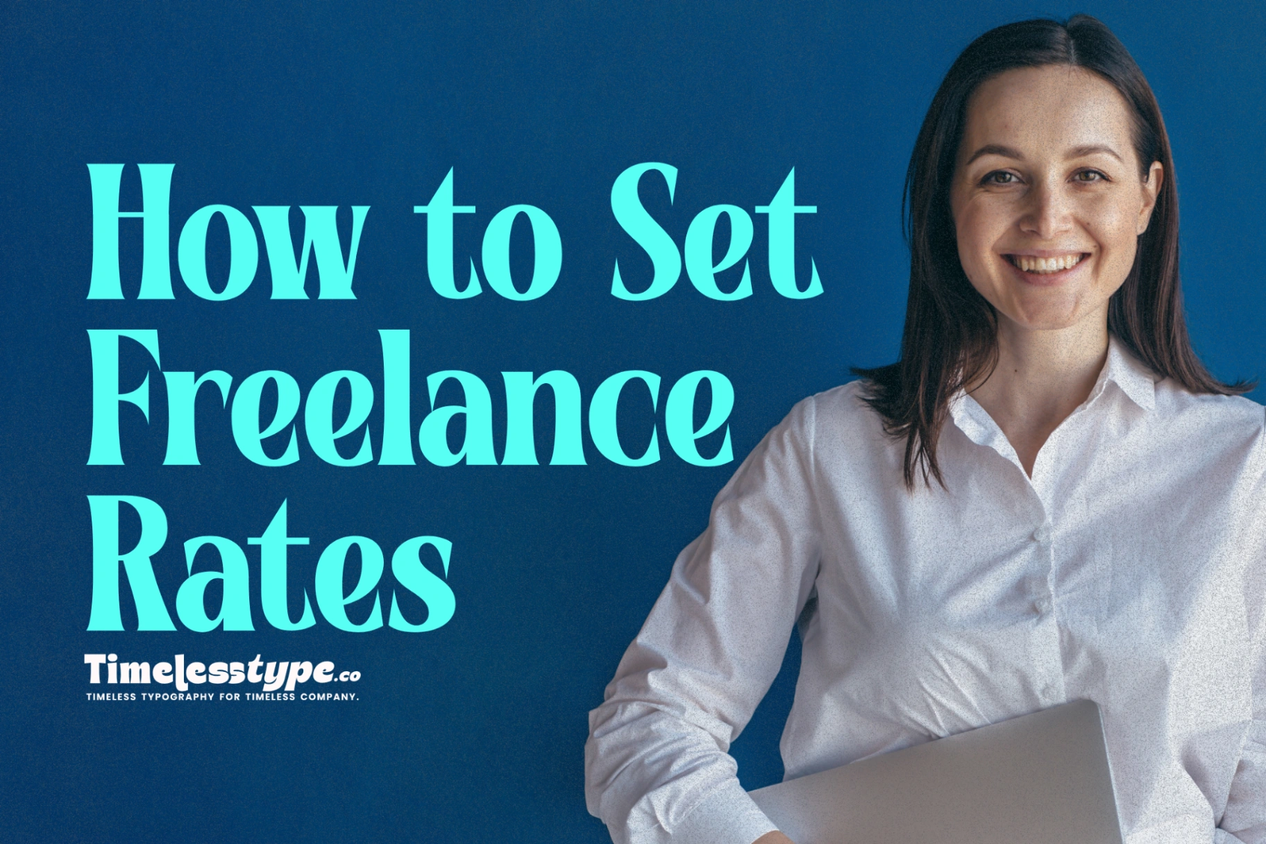 How to Set Freelance Rates Without Undervaluing Yourself | Timeless Type
