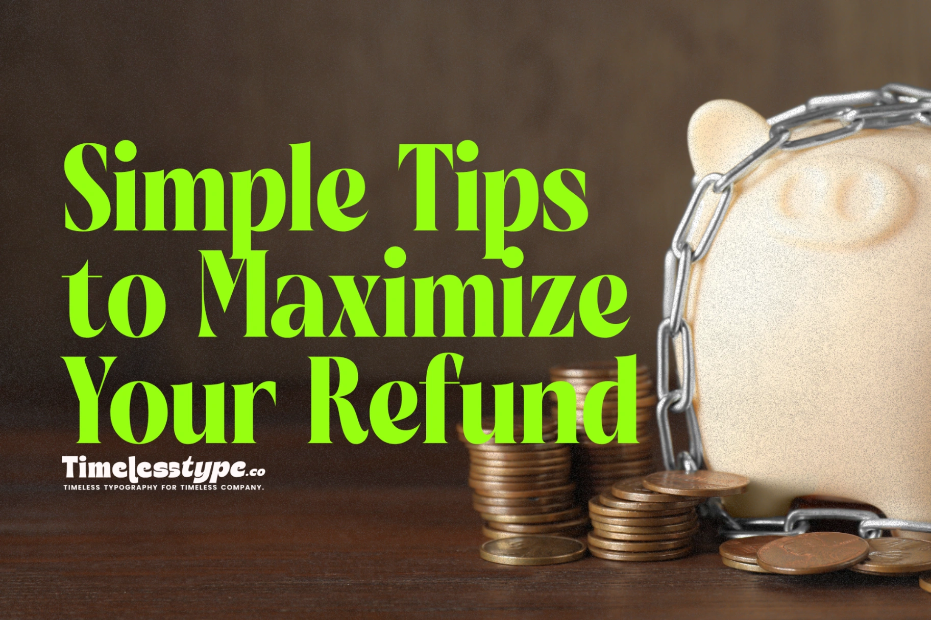 Understanding Taxes: Simple Tips to Maximize Your Refund | Timeless Type
