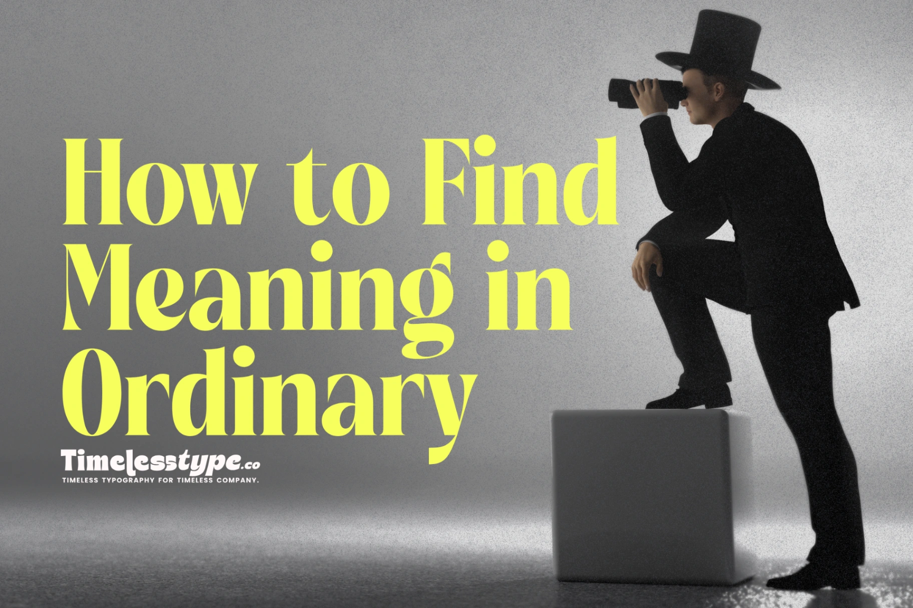 How to Find Meaning in Ordinary, Unremarkable Days | Timeless Type
