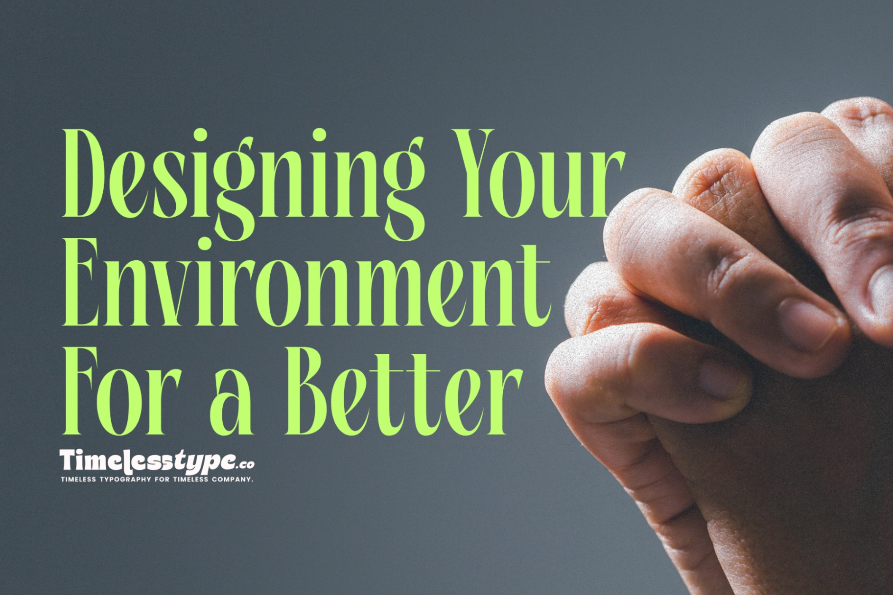 Designing Your Environment for a Better Life | Timeless Type