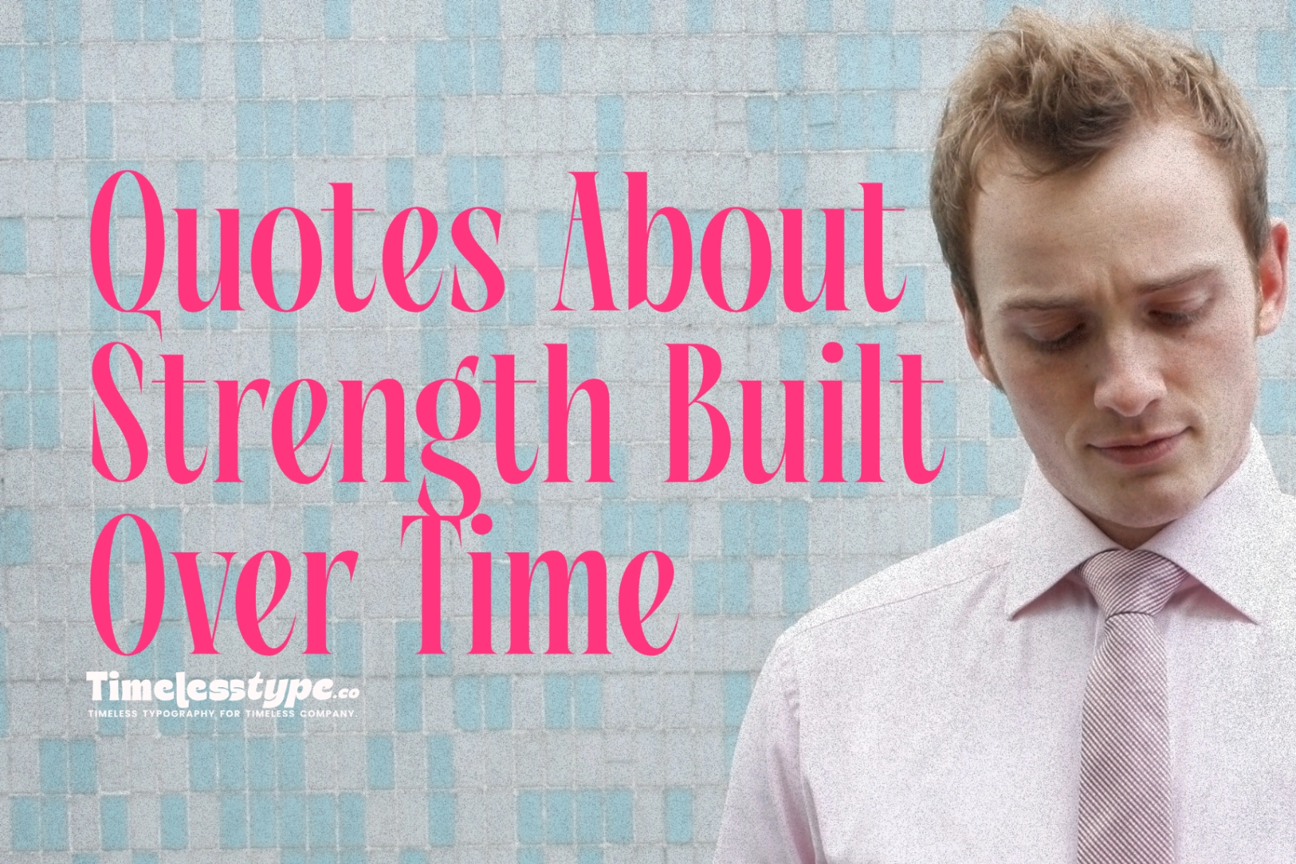 Quotes About Strength Built Over Time | Timeless Type